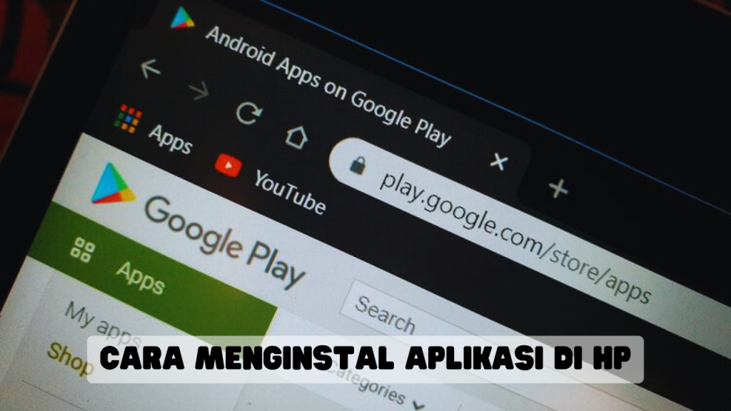 Cara Menginstal Aplikasi di HP Android: Panduan Langkah demi Langkah