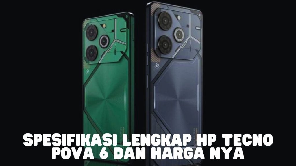 Spesifikasi Lengkap HP Tecno Pova 6 dan Harga nya